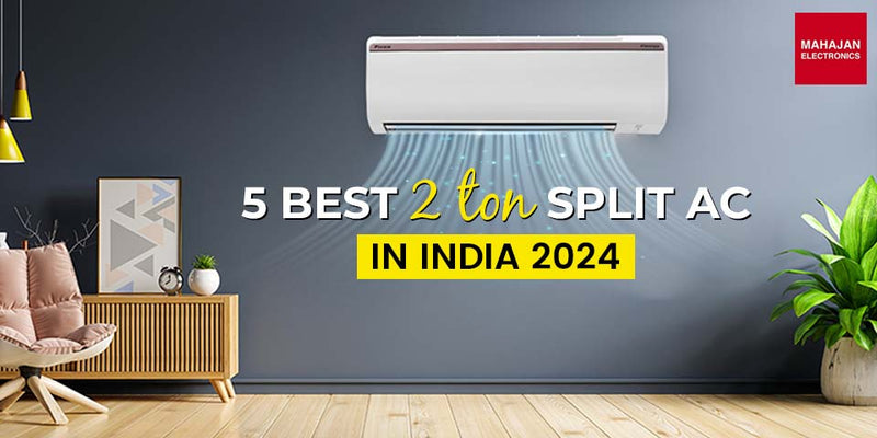 5 Best 2 Ton Split AC in India 2024 | Mahajan Electronics